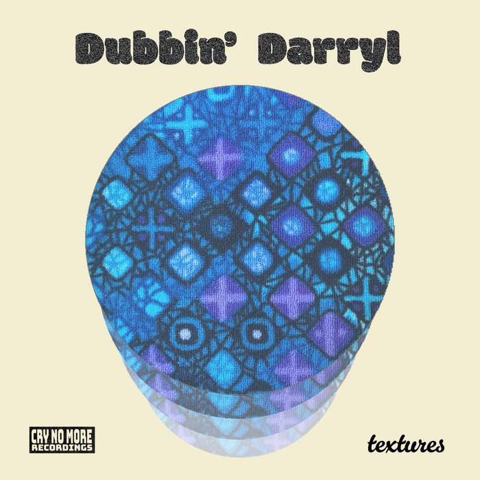 Textures | Dubbin' Darryl | Cry No More Recordings (label)