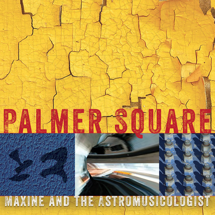 Palmer Square | Maxine and the Astromusicologist | Maxine/Astromusicologist