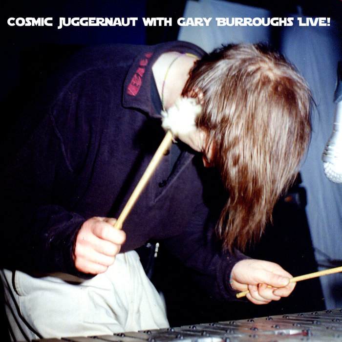Cosmic Juggernaut with Gary Burroughs Live! | Cosmic Juggernaut