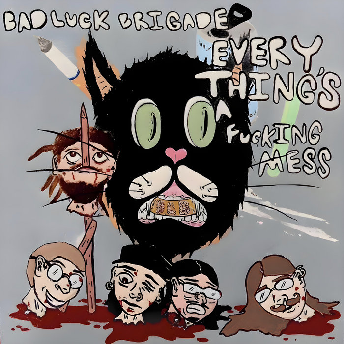 EVERYTHING'S A FUCKING MESS | BAD LUCK BRIGADE