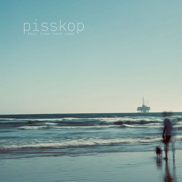 This Time Last Year | Pisskop