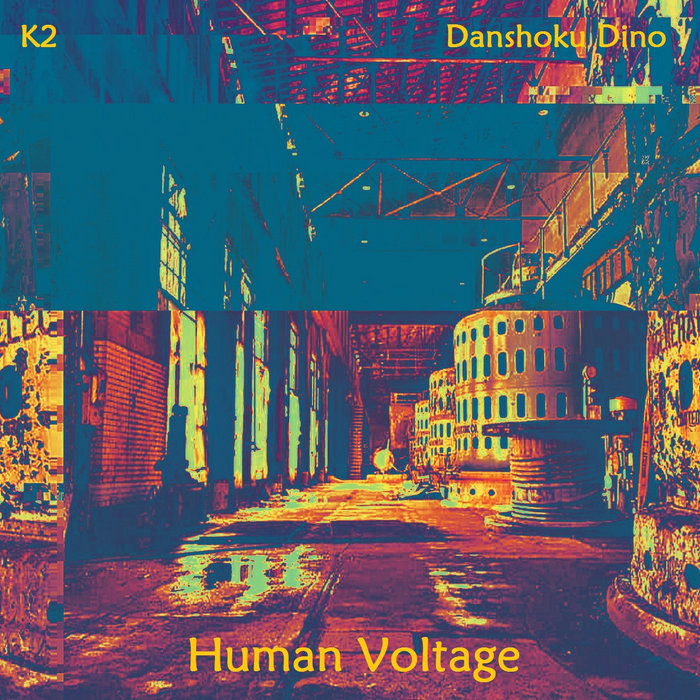 Human Voltage | K2 / Danshoku Dino | Basement Corner Emissions