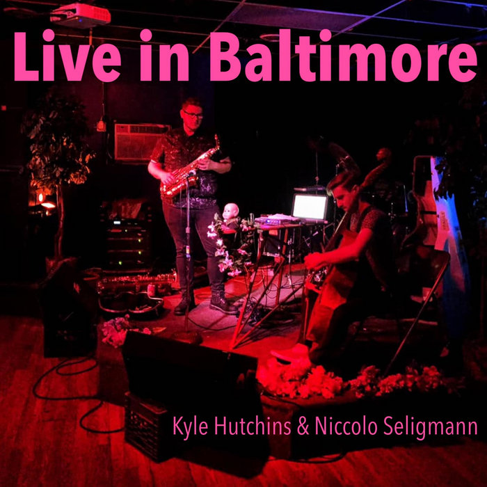 Live in Baltimore | Kyle Hutchins and Niccolo Seligmann | Kyle Hutchins