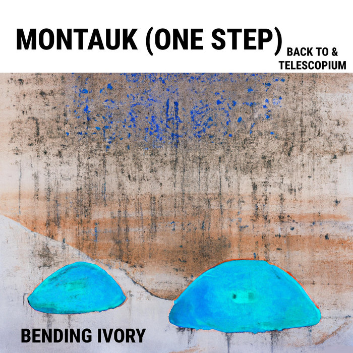 Montauk (One Step) | Bending Ivory