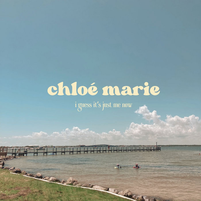 i guess it's just me now | Chloé Marie