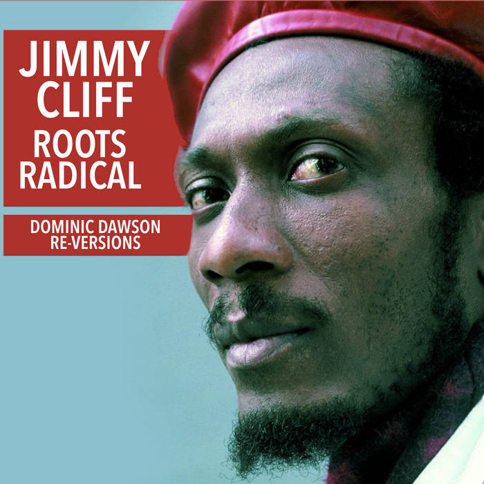 Roots Radical (Dominic Dawson Re-Versions) | Jimmy Cliff | Dominic Dawson