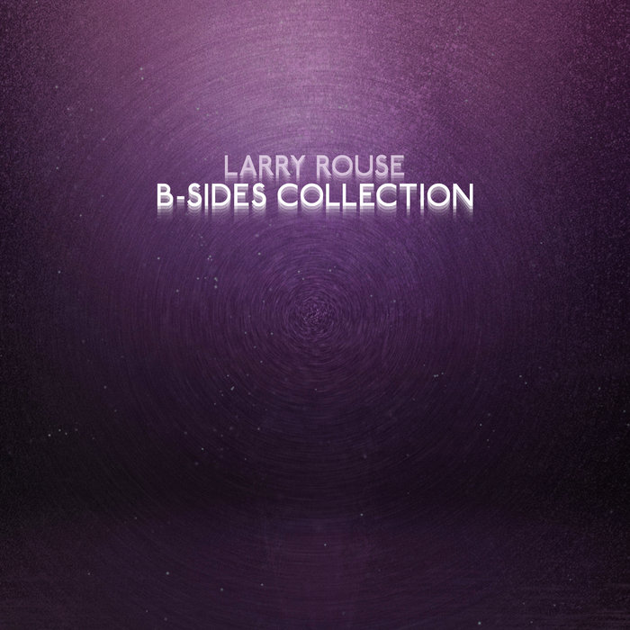 B-Sides Collection | Larry Rouse