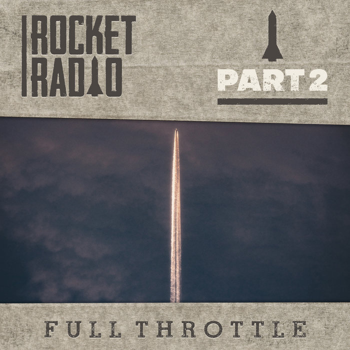 Part 2 - Full Throttle | Rocket Radio