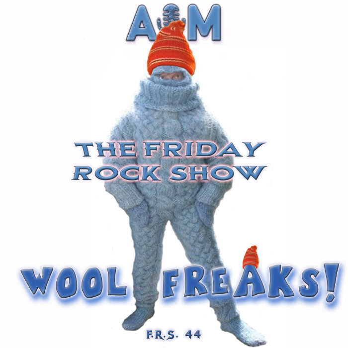 The Friday Rock Show - 44 - Wool Freaks! | A&M | A&M Audio Adventures