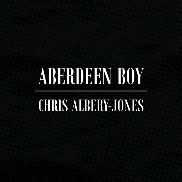 Aberdeen Boy | Chris Albery-Jones