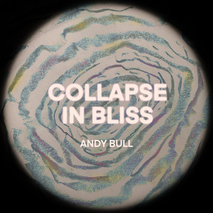 Collapse In Bliss | Andy Bull