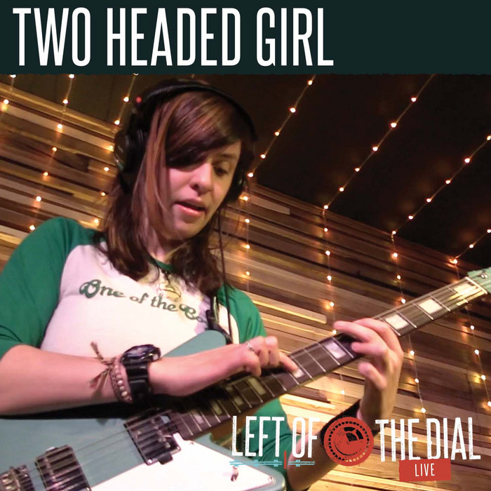 Two Headed Girl on Left of the Dial Live | Two Headed Girl