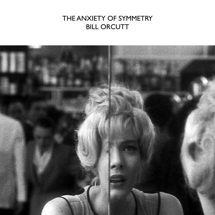 The Anxiety of Symmetry | Bill Orcutt | Fake Estates