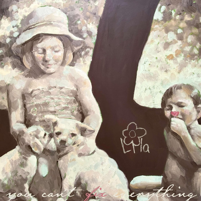 you can't fix everything | Lila