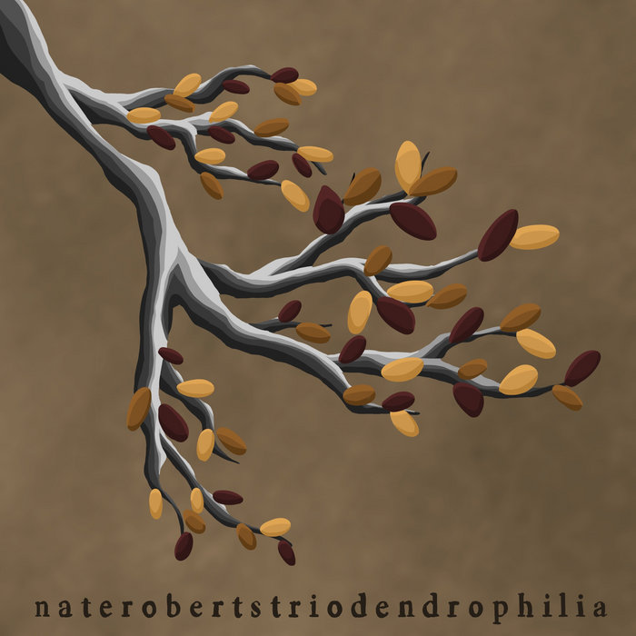 Dendrophilia | naterobertsmusic@gmail.com
