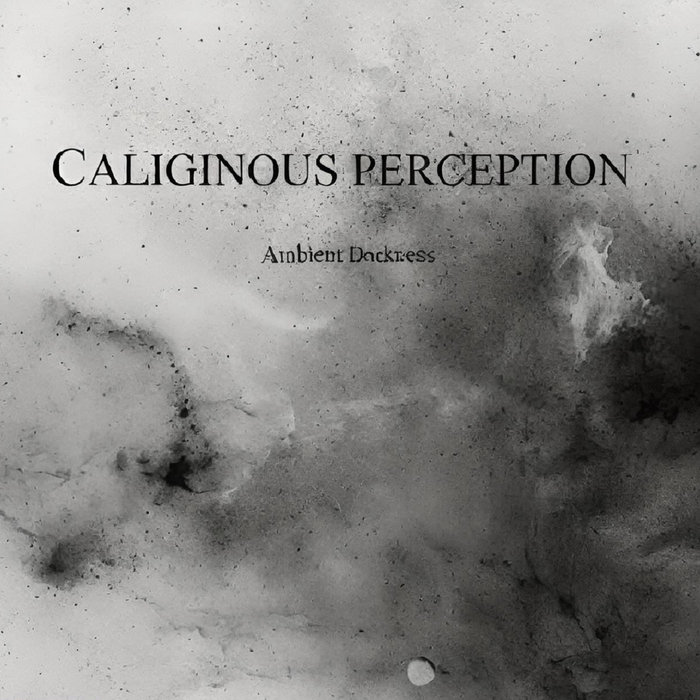 Ambient Darkness | Caliginous Perception