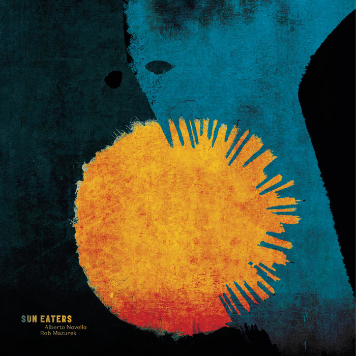 Sun Eaters | Alberto Novello & Rob Mazurek