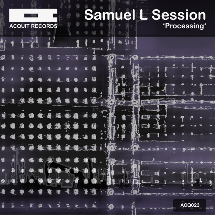 Processing | Samuel L Session | Acquit Records