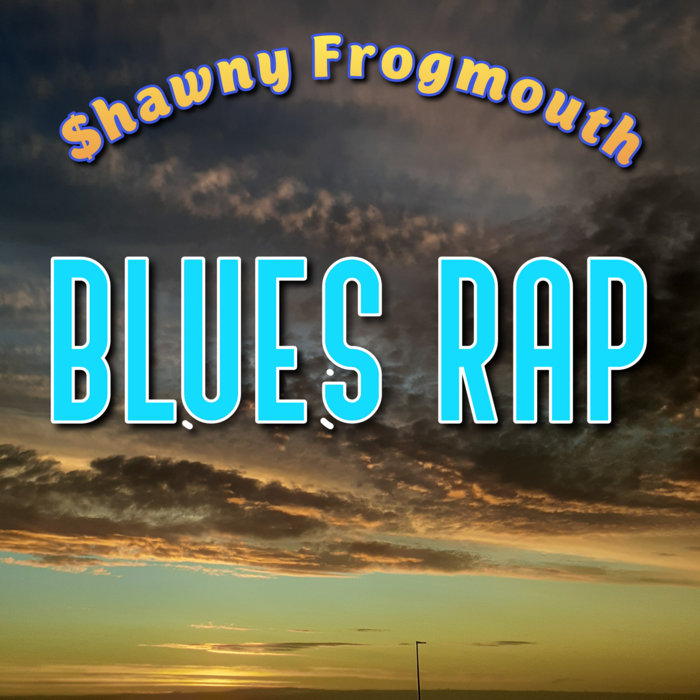 Blues Rap | $hawny Frogmouth