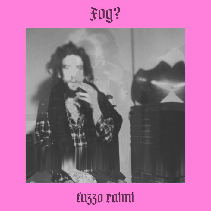 FOG? | Fuzzo Raimi
