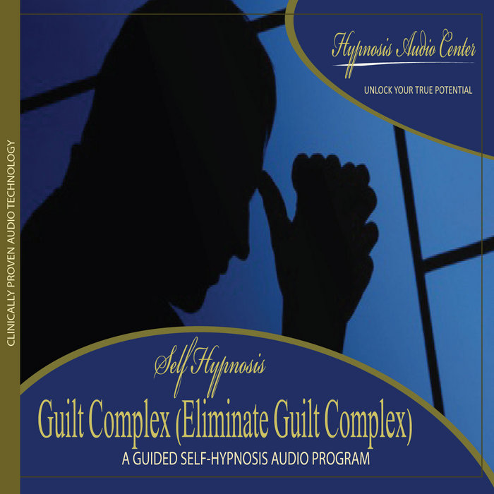 Guilt Complex (Eliminate Guilt Complex) - Guided Self-Hypnosis ...