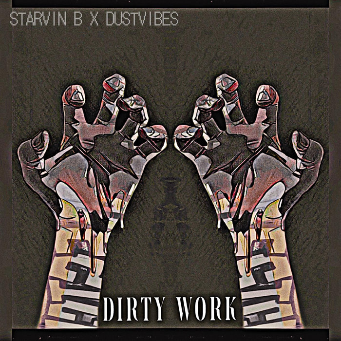 DIRTY WORK | STARVIN B x DUSTVIBES | DustVibes
