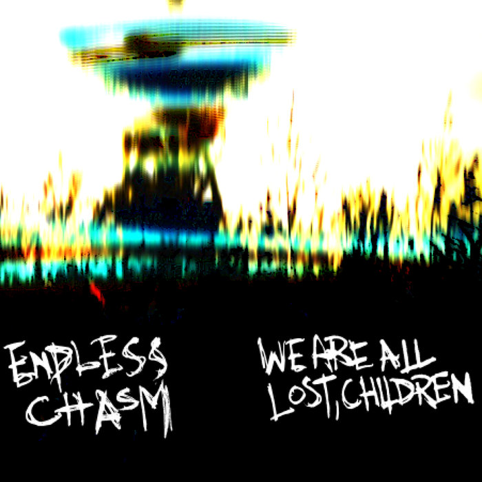We Are All Lost, Children | Endless Chasm