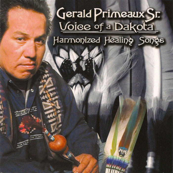 Voice of a Dakota - Harmonized Healing Songs | Gerald Primeaux, Sr ...