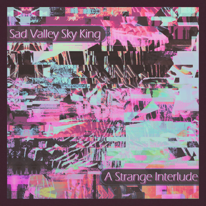 A Strange Interlude | Sad Valley Sky King | hellvalleyskytrees