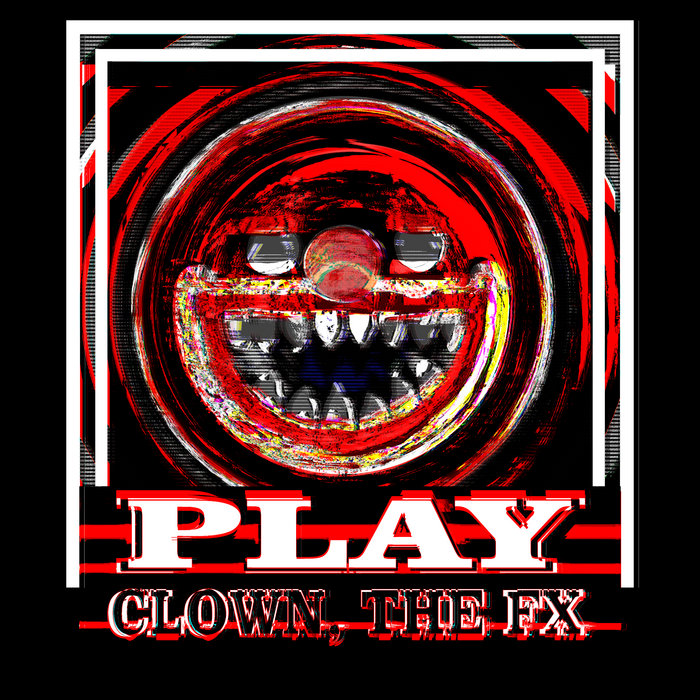 PLAY | CLOWN, THE FX