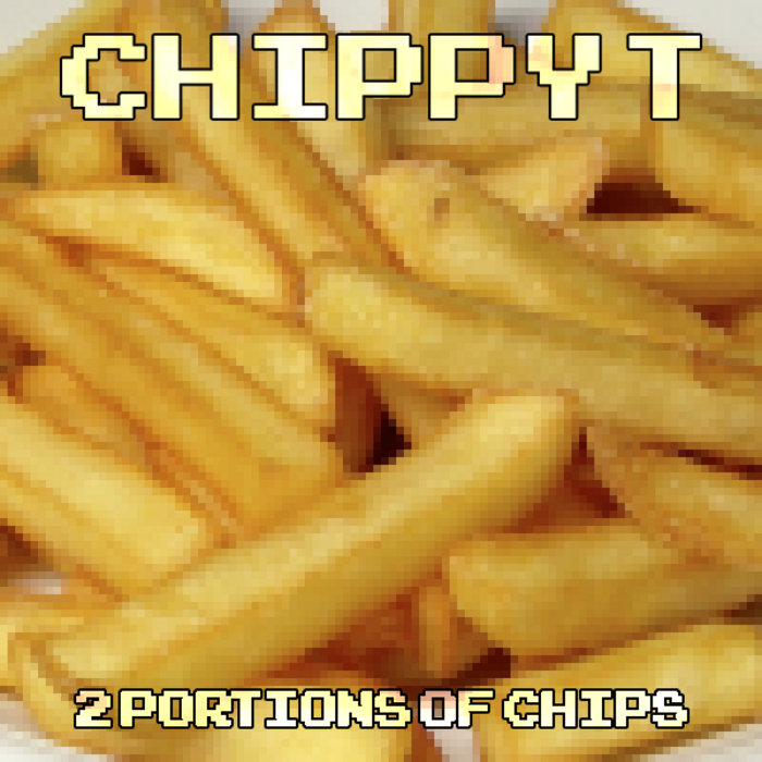2 Portions of Chips | Chippy T