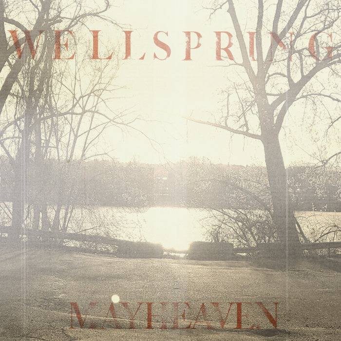 Wellspring | Mayheaven | mayheaven
