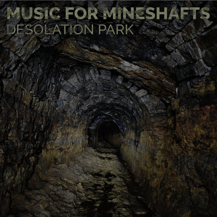 Music For Mineshafts | Desolation Park