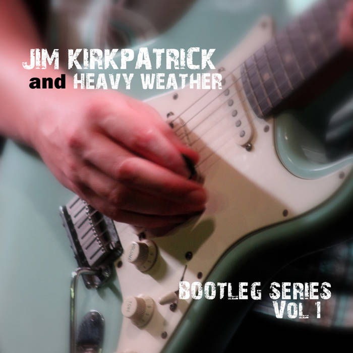 Bootleg Series Vol. 1 | Jim Kirkpatrick