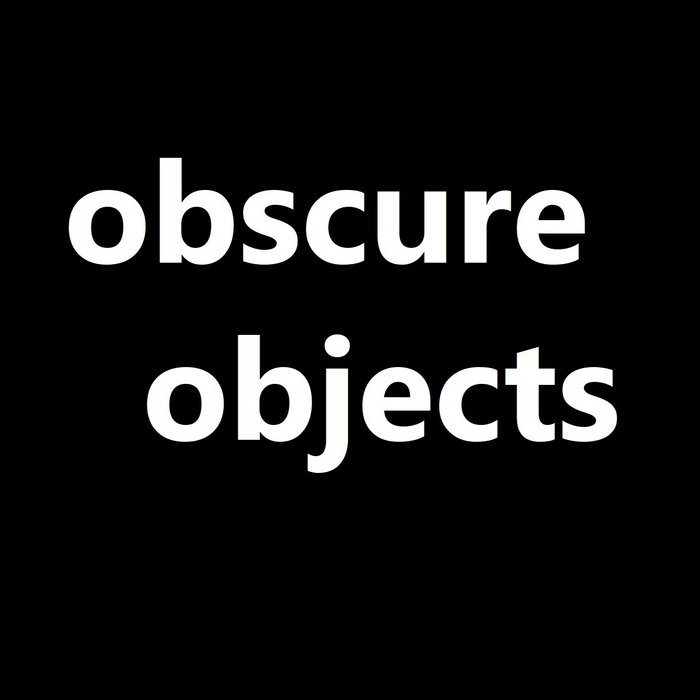 Obscure Objects Obscure Objects