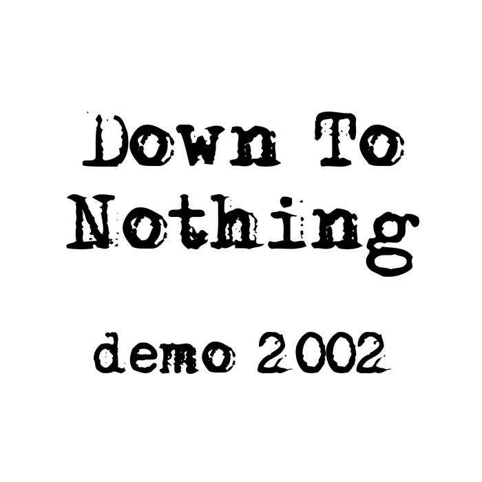 Down to Nothing demo 2002 | Down to Nothing | MD/DC/VA HC/Punk Demos, Etc.