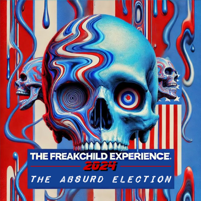 The Absurd Election 2024 | The FreakChild Experience