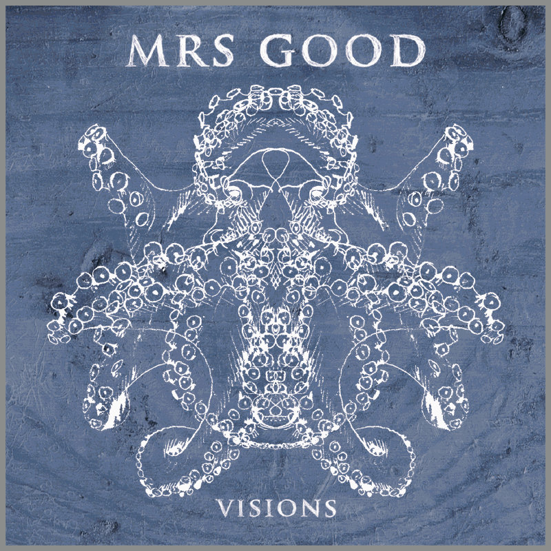 VISIONS | Mrs Good