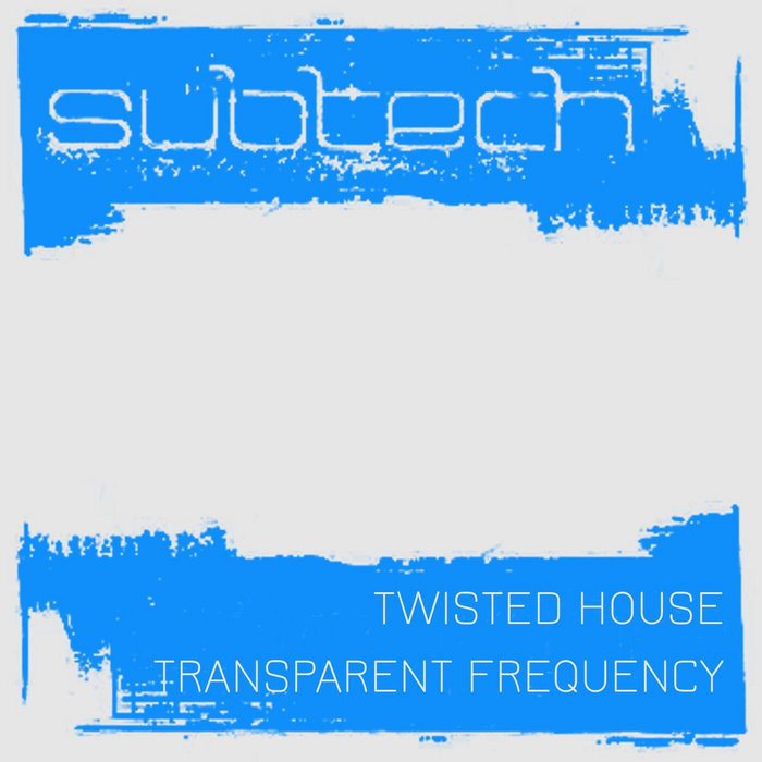 Twisted House & Transparent Frequency | Subtech | Circulation