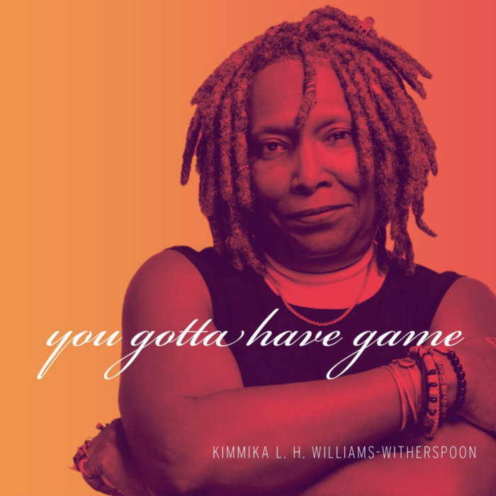 You Gotta Have Game | Kimmika L.H. Williams-Witherspoon