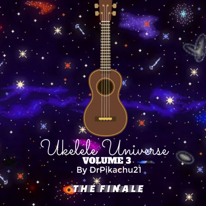 Ukulele Universe (Vol 3, THE FINALE) | Dr_Pikachu21