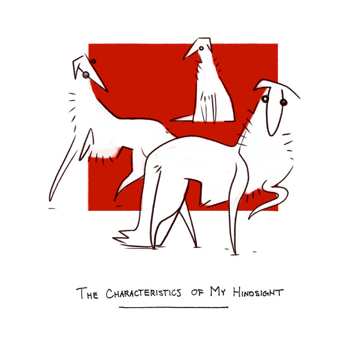 The Characteristics of My Hindsight | Hey Dog Dog