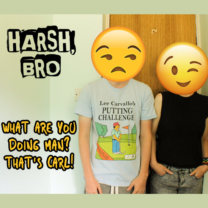 What Are You Doing Man? That's Carl! | Harsh, Bro | SugarpillProductions