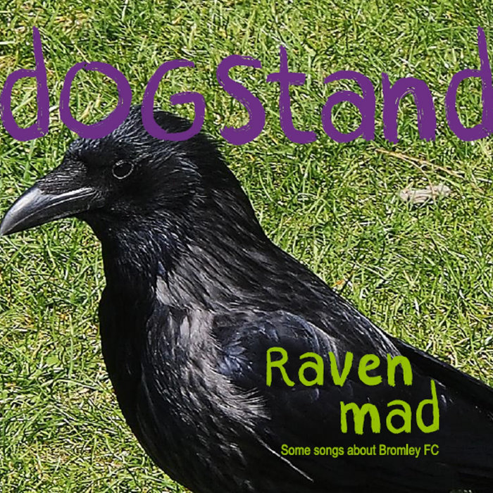 Raven Mad - Some songs about Bromley FC | Dogstand FC
