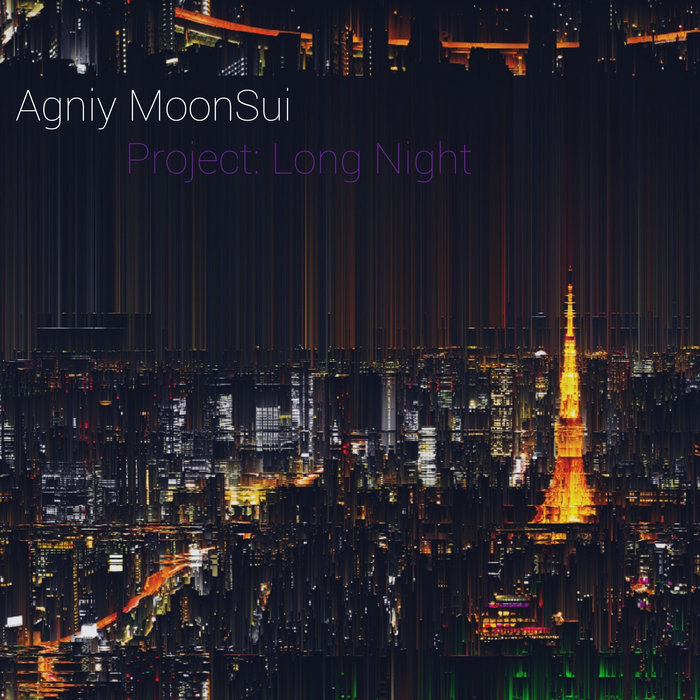 Project: Long Night | Agniy MoonSui