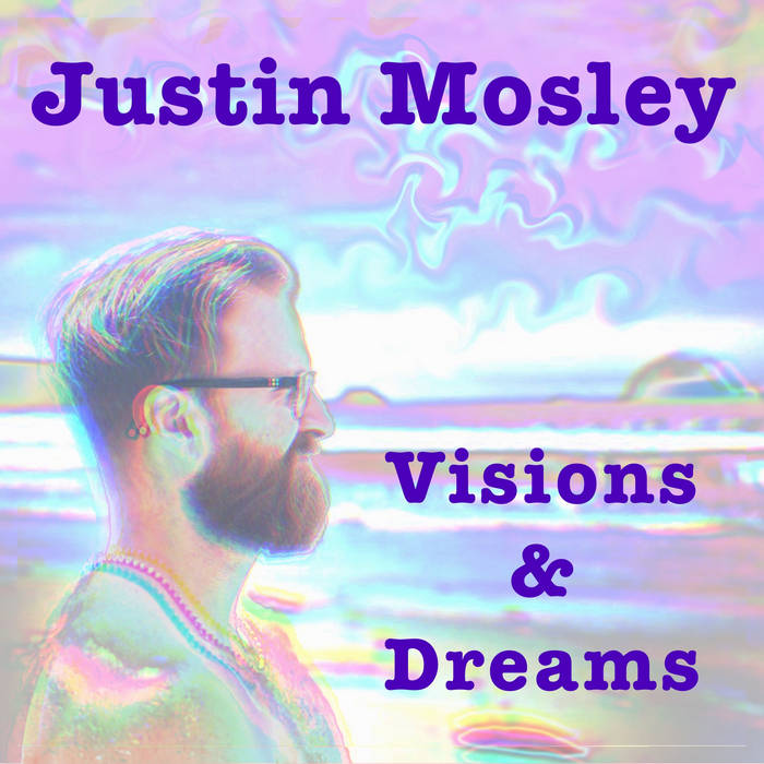 Visions and Dreams | Justin Mosley | Justin Mosley Music