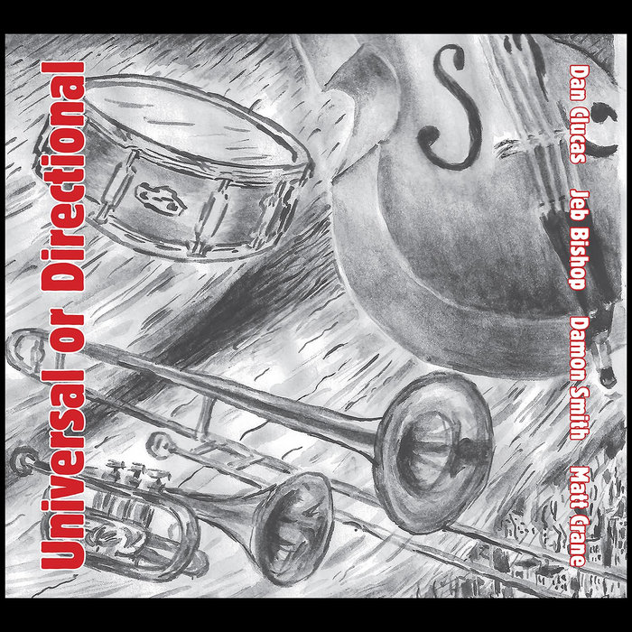 Universal or Directional | Dan Clucas/Jeb Bishop/Damon Smith/Matt Crane ...