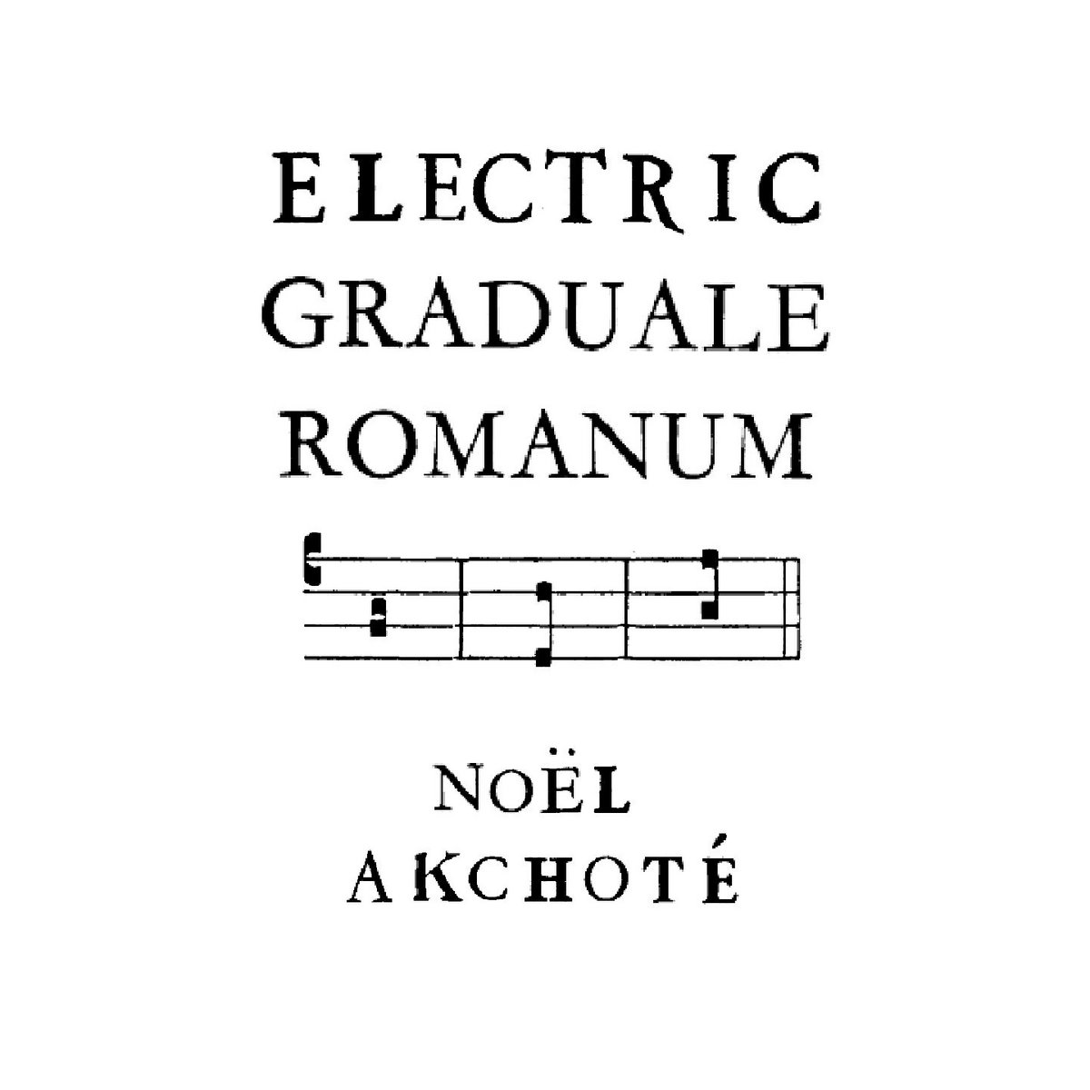 Electric Graduale Romanum (Opus Novum) | Noël Akchoté