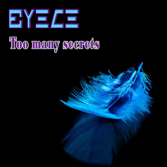 Too many secrets | Eyece