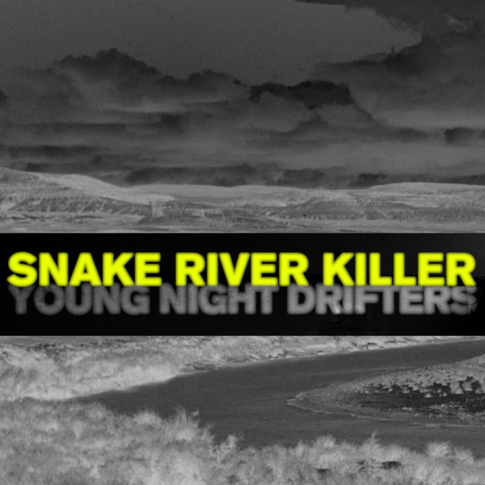 Snake River Killer | Young Night Drifters